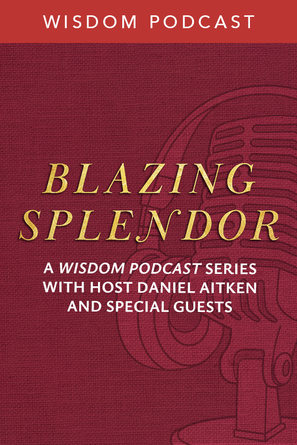 Blazing Splendor: A Wisdom Podcast Series - The Wisdom Experience